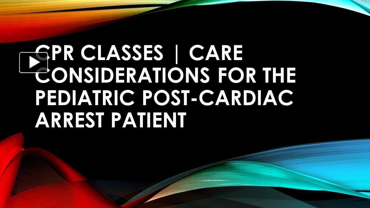 PPT – CPR Classes | Care Considerations for the Pediatric Post-Cardiac ...