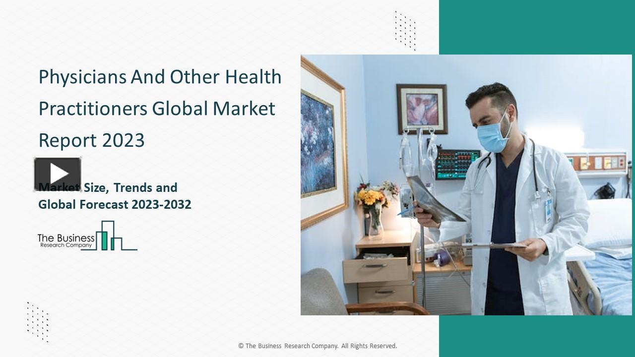 PPT – Physicians And Other Health Practitioners Global Market 2024 - By ...