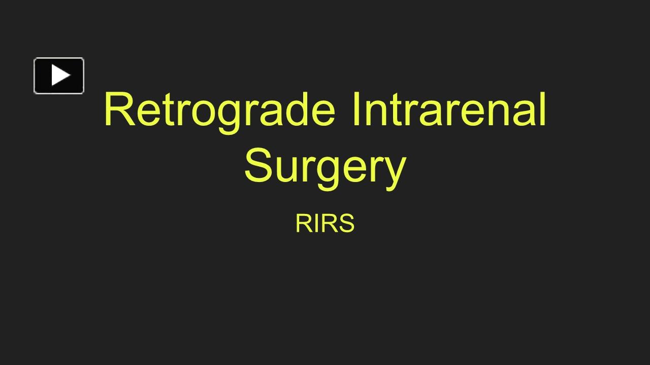 Retrograde Intrarenal Surgery presentation | free to download
