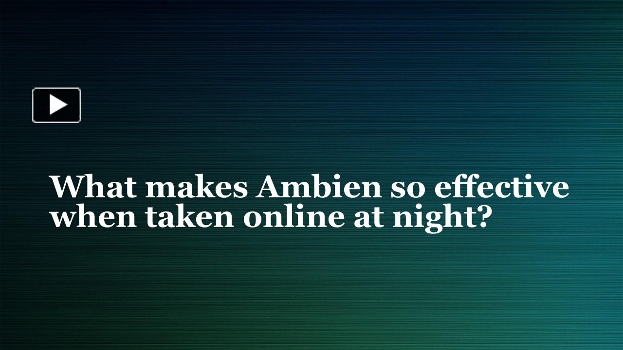 What makes Ambien so effective when taken online at night? presentation ...