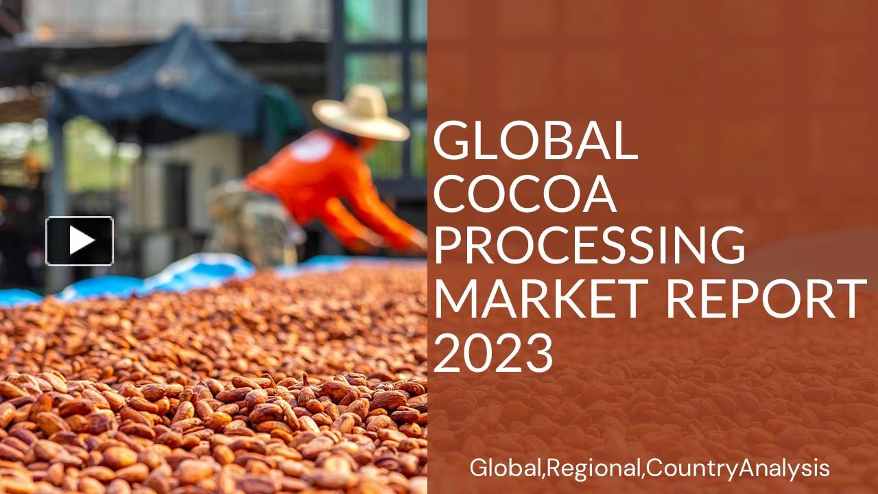 PPT – Cocoa Processing Market Report 2023 PowerPoint presentation ...