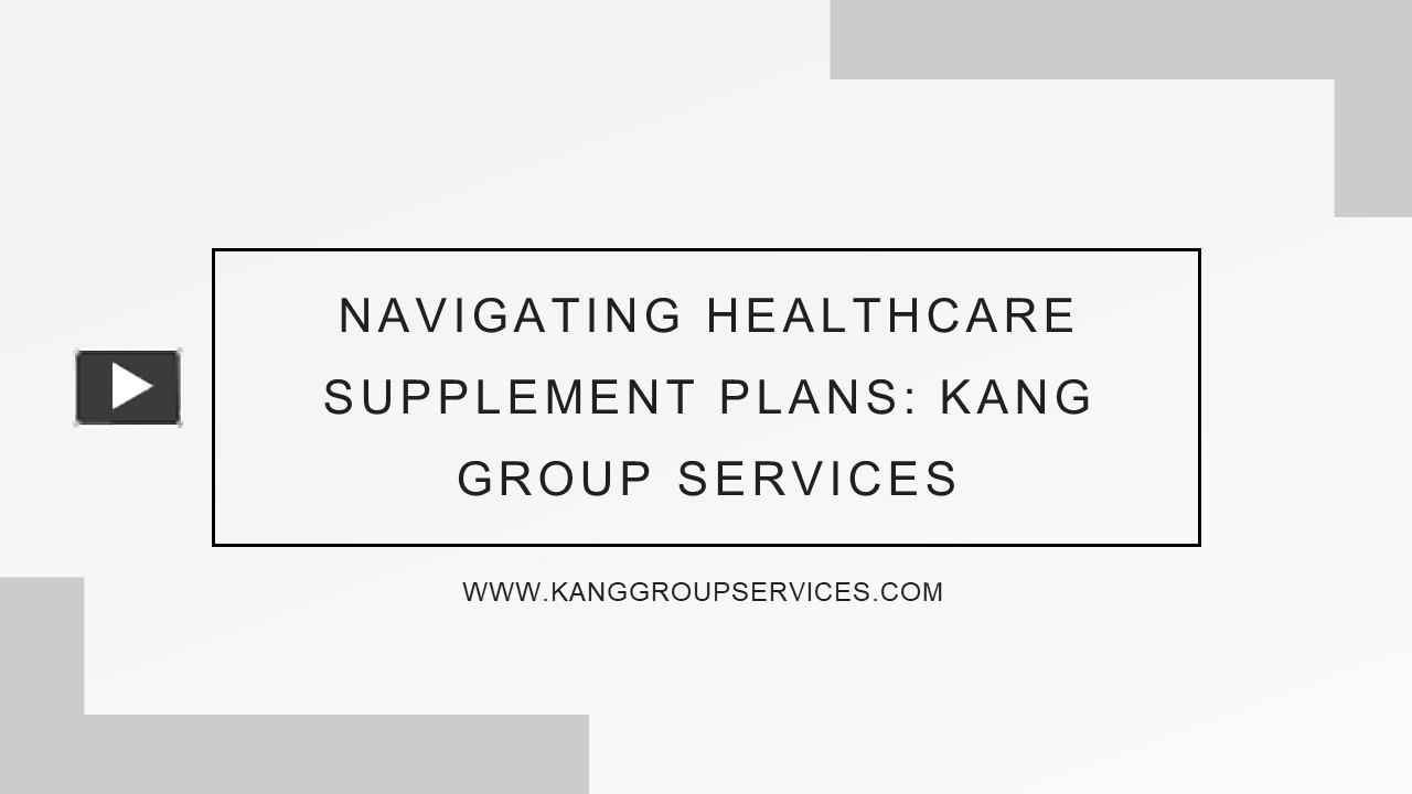PPT – Navigating Healthcare Supplement Plans: Kang Group Services ...