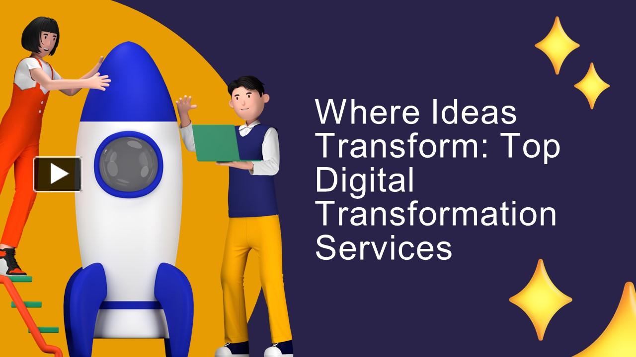 PPT – Where Ideas Transform: Top Digital Transformation Services ...