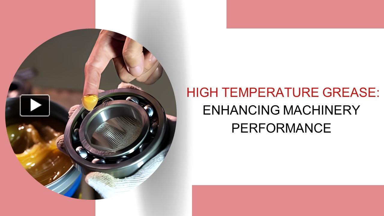 High Temperature Grease: Enhancing Machinery Performance presentation ...