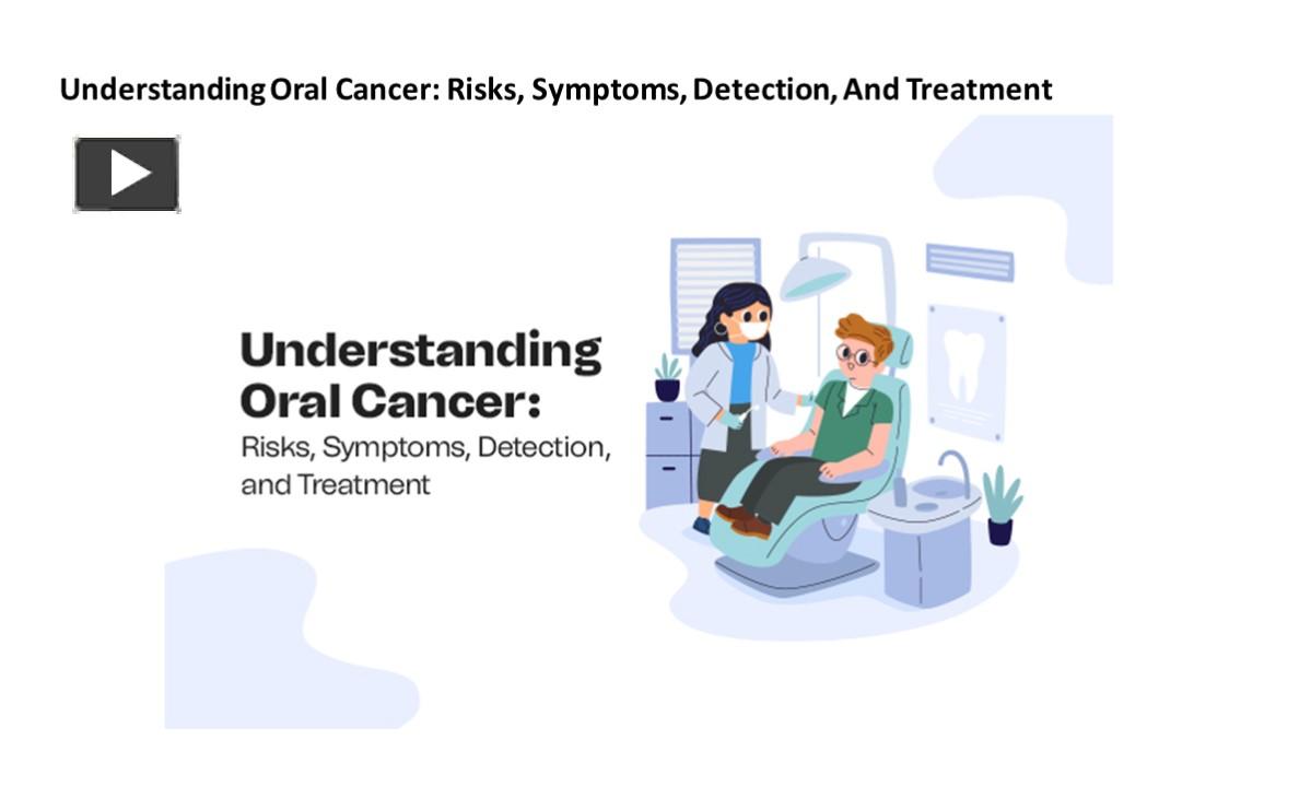 Understanding Oral Cancer: Risks, Symptoms, Detection, And Treatment ...
