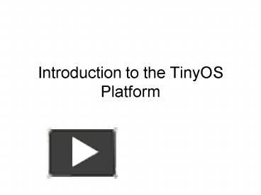 PPT – Introduction to the TinyOS Platform PowerPoint presentation ...