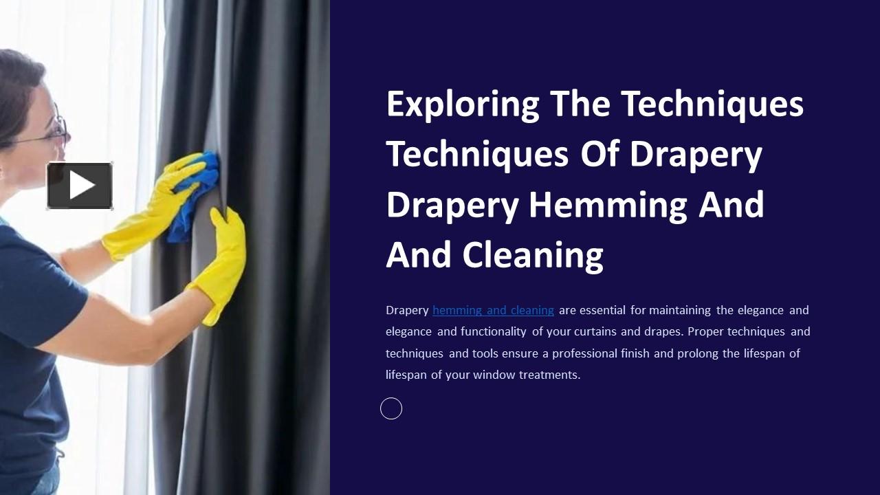PPT – Exploring-The-Techniques-Of-Drapery-Hemming-And-Cleaning ...