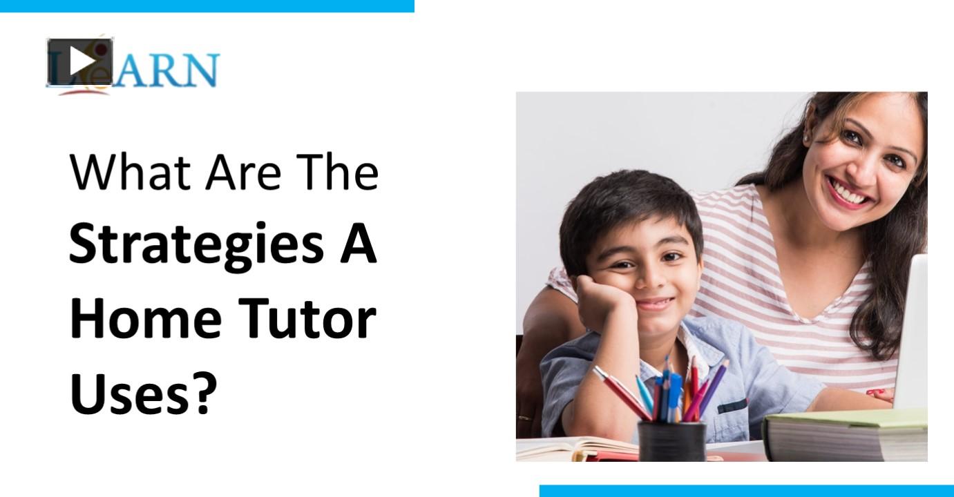 What Are The Strategies A Home Tutor Uses? presentation | free to download