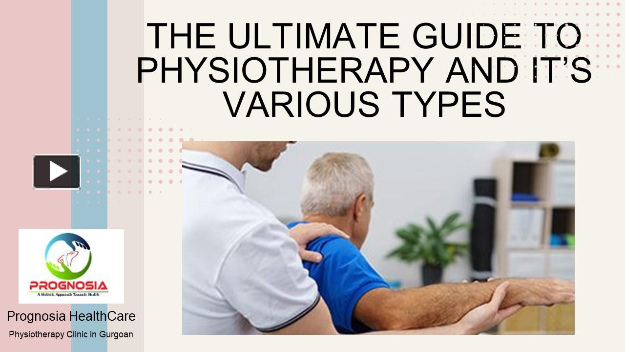 PPT – THE ULTIMATE GUIDE TO PHYSIOTHERAPY AND IT’S VARIOUS TYPES (1 ...