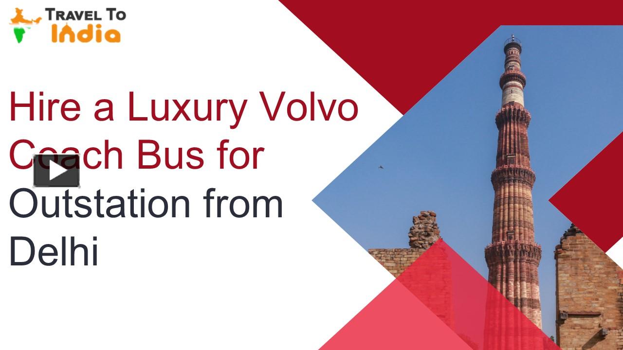 PPT – Hire a Luxury Volvo Coach Bus for Outstation from Delhi ...