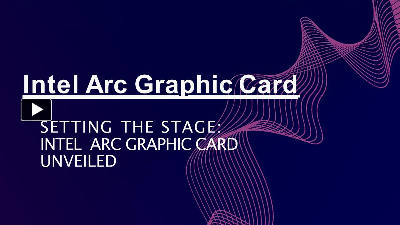 Intel Arc Graphics Card - A Visionary Leap in Technology presentation ...