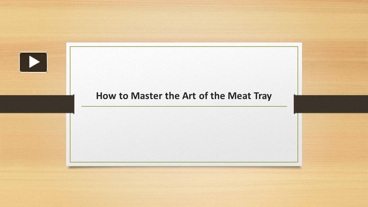 PPT – How to Master the Art of the Meat Tray PowerPoint presentation ...