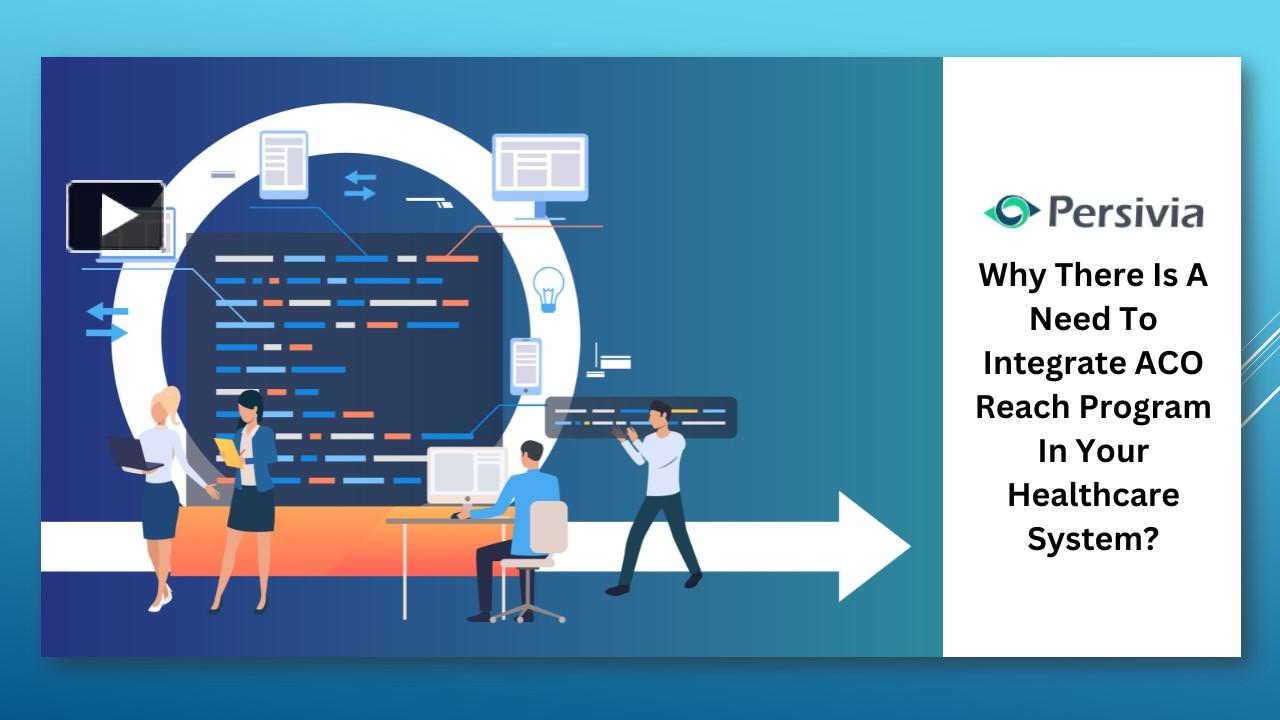 WHY THERE IS A NEED TO INTEGRATE ACO REACH PROGRAM IN YOUR HEALTHCARE ...