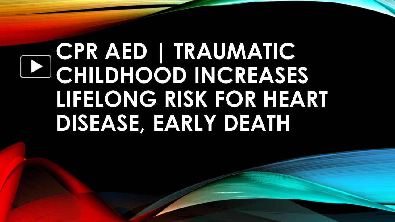 PPT – CPR AED | Traumatic childhood increases lifelong risk for heart ...