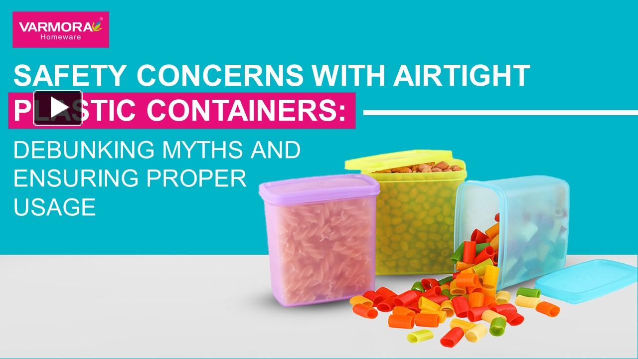 Safety Concerns with Airtight Plastic Containers: Debunking myths and ...