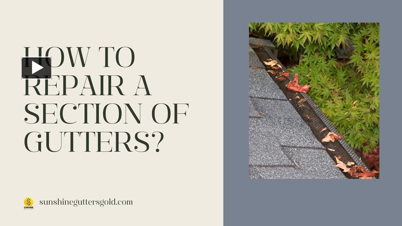 PPT – HOW TO REPAIR A SECTION OF GUTTERS? PowerPoint presentation ...