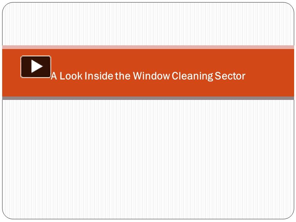 PPT – A Look Inside the Window Cleaning Sector PowerPoint presentation ...