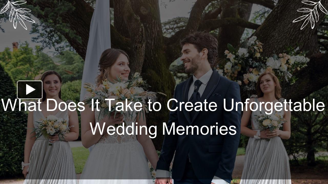 PPT – What Does It Take to Create Unforgettable Wedding Memories ...