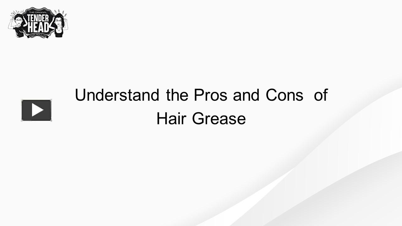 Understand the Pros and Cons of Hair Grease presentation | free to download