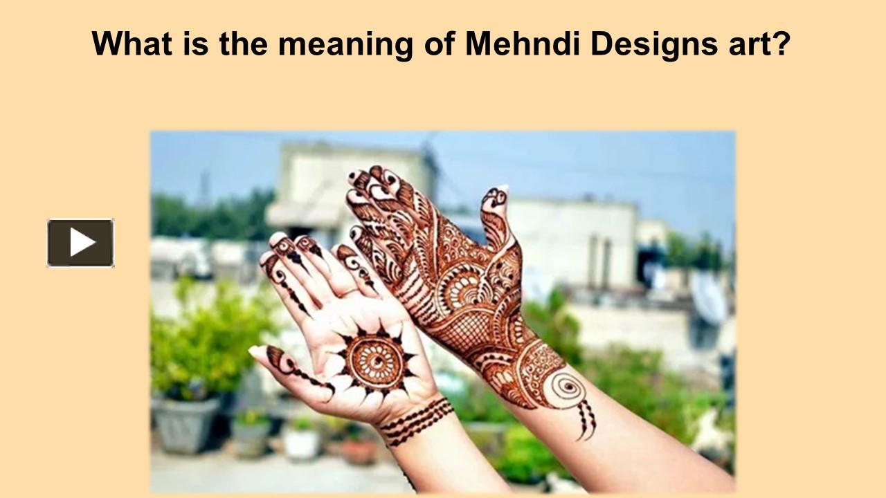 What is the meaning of Mehndi Designs art? presentation | free to download