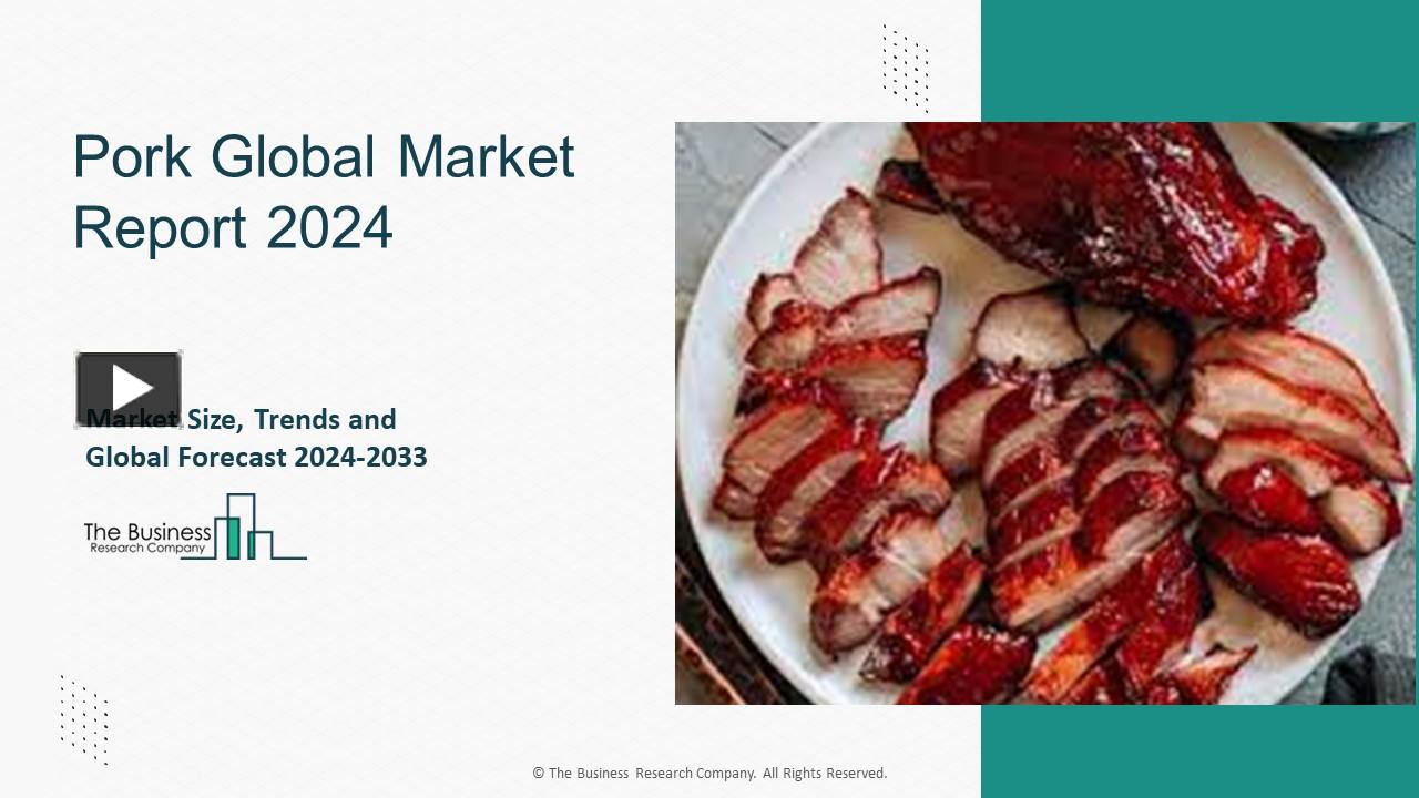 PPT – Global Pork Market Report 2024: Growth Rate, Major Segments And ...
