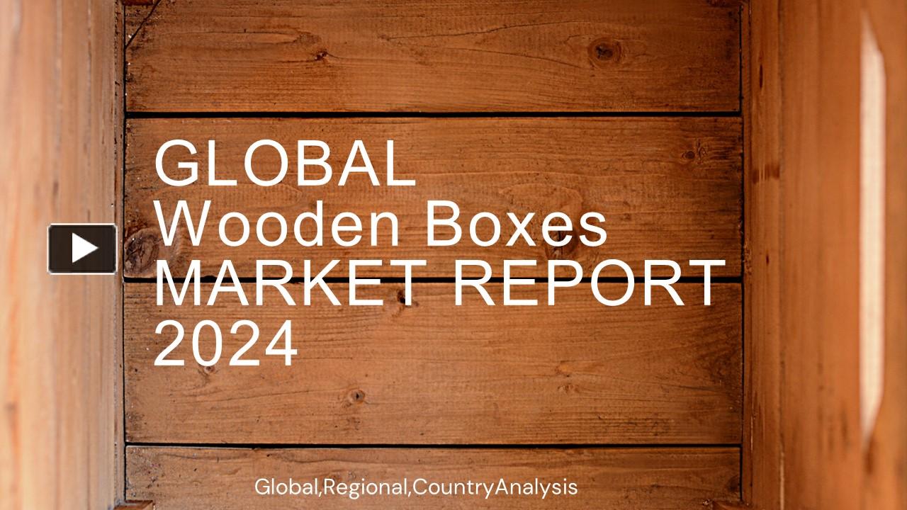 PPT – Wooden Boxes Market Report 2024 PowerPoint presentation | free to ...