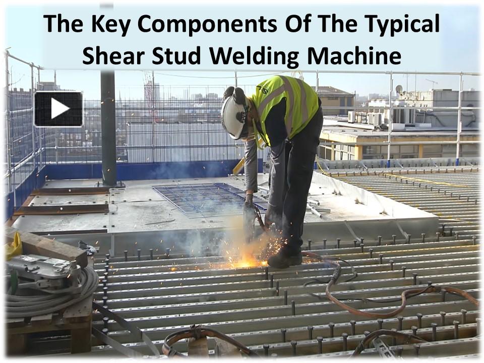 The Many Benefits Of Shear Stud Welding Machine presentation | free to ...