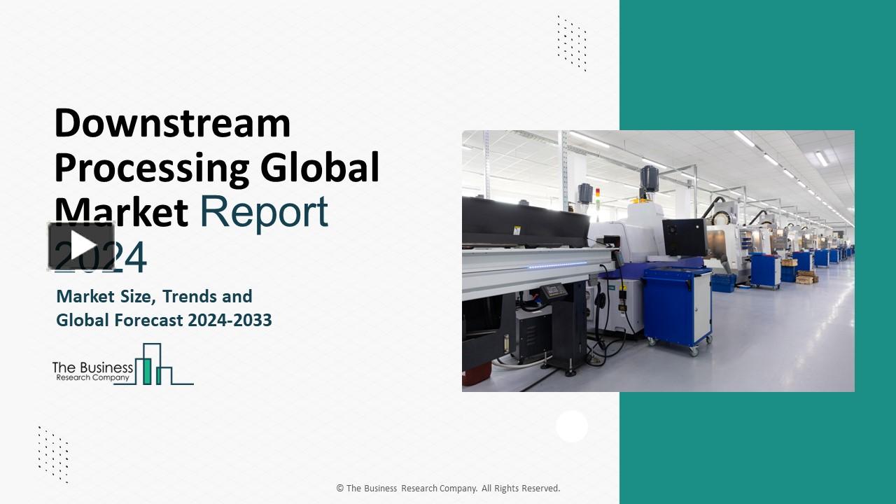 PPT – Downstream Processing Market Trends, Growth Analysis, Overview ...