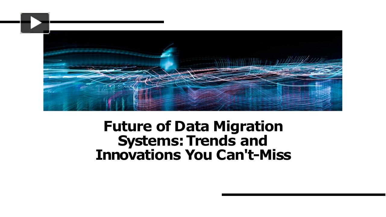 PPT – Future of Data Migration Systems: Trends and Innovations You Can ...