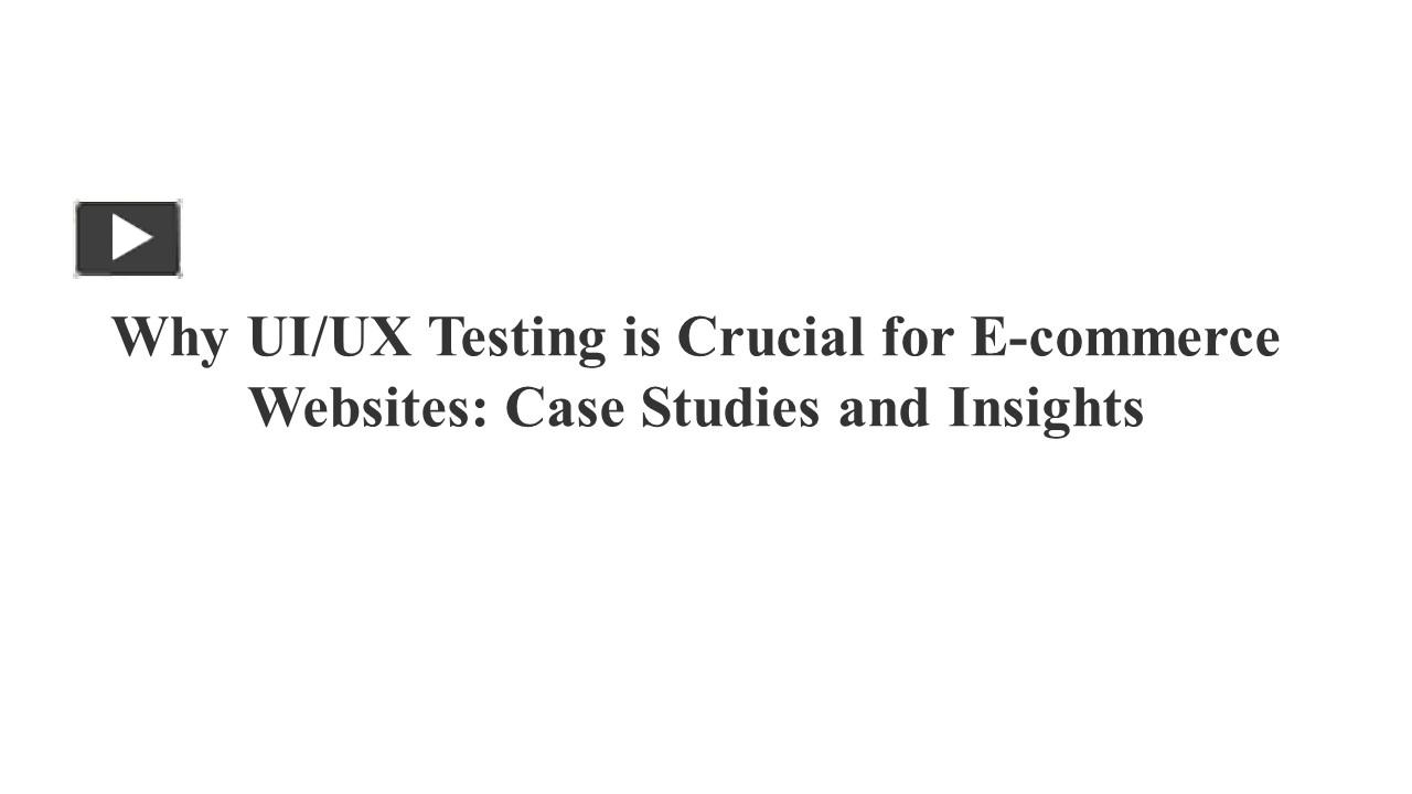 PPT – Why UI/UX Testing is Crucial for E-commerce Websites: Case ...