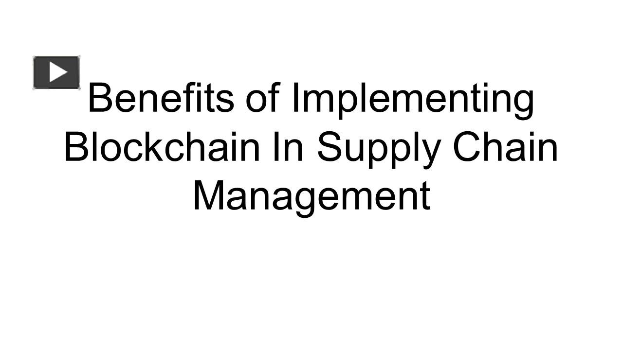 PPT – Benefits of Implementing Blockchain In Supply Chain Management ...