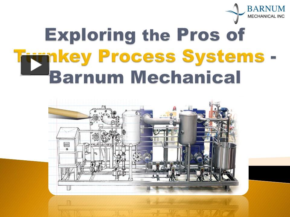 PPT – Exploring the Pros of Turnkey Process Systems - Barnum Mechanical ...