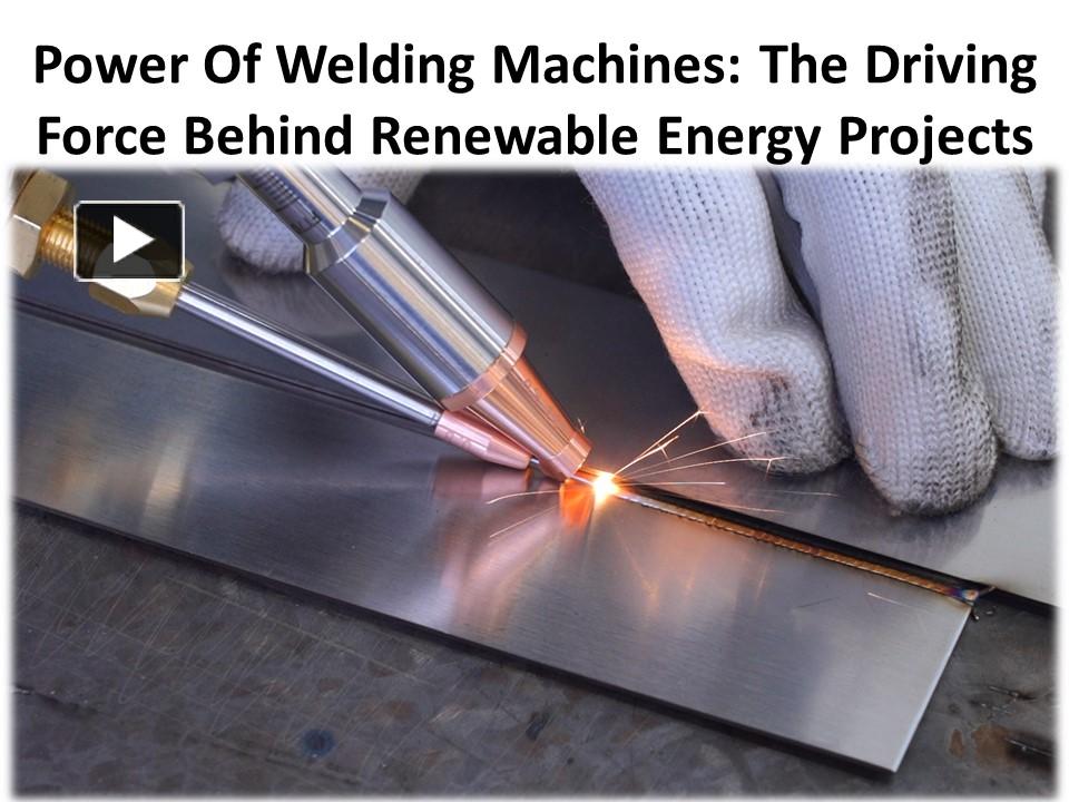 PPT – Important Workings Welding Machines And Energy Projects ...