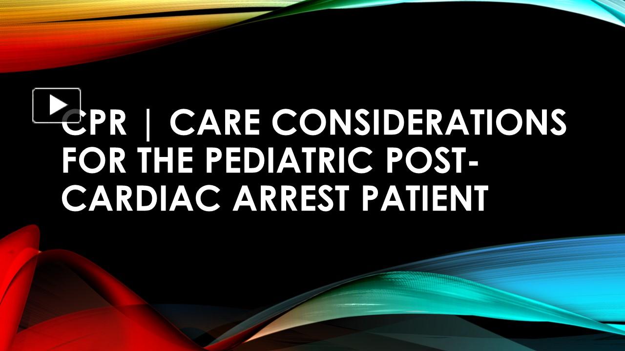 CPR | Care Considerations for the Pediatric Post-Cardiac Arrest Patient ...