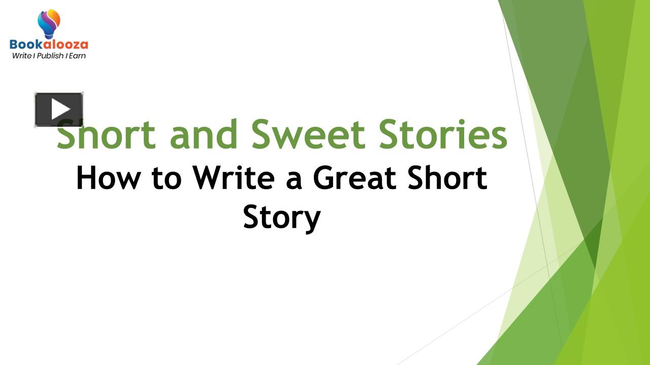PPT – Short and Sweet Stories How to Write a Great Short Story ...