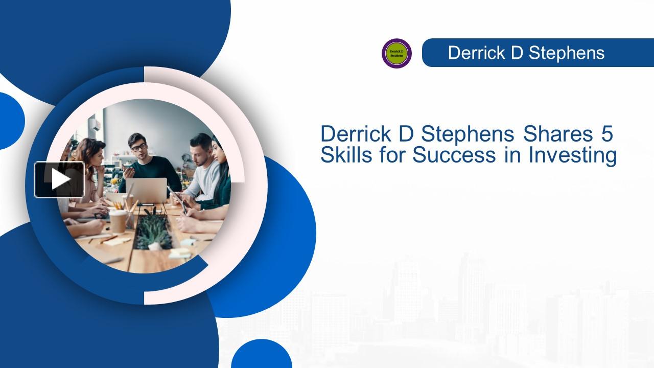 PPT – Derrick D Stephens Shares 5 Skills for Success in Investing ...