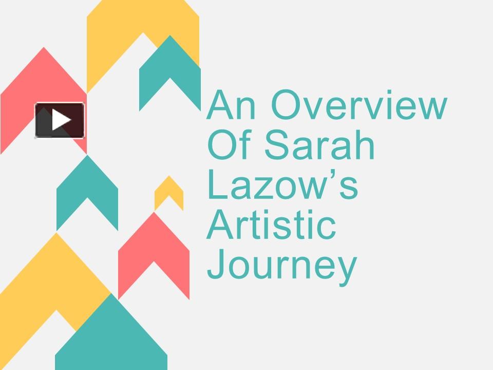 An Overview Of Sarah Lazow’s Artistic Journey presentation | free to ...