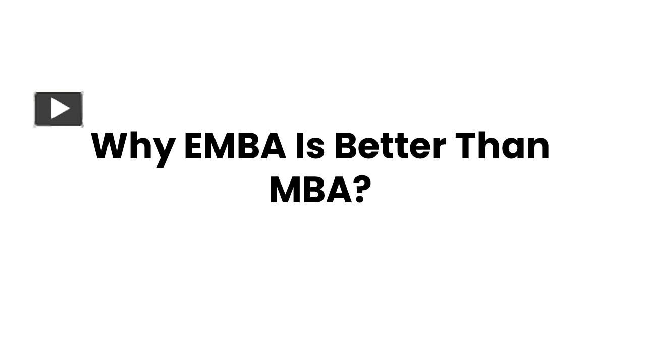 Why Emba Is Better Than Mba Presentation Free To Download