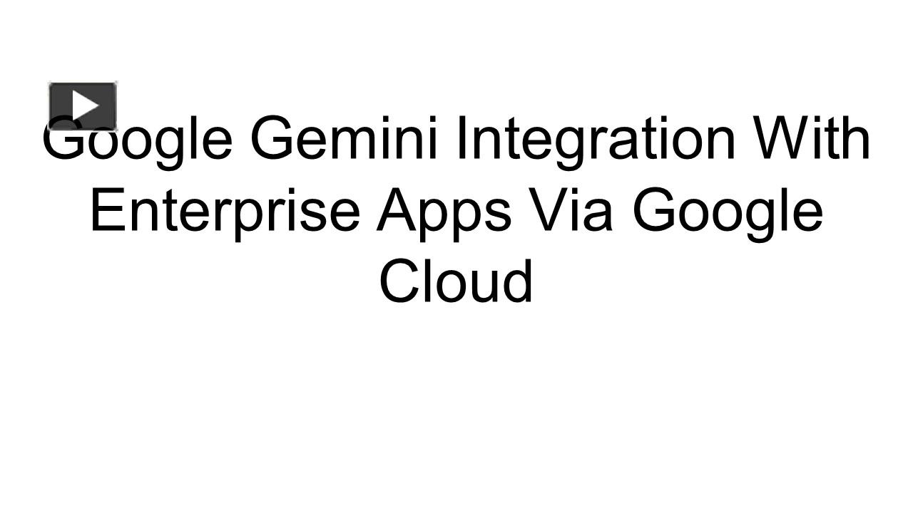 PPT – Google Gemini Integration With Enterprise Apps Via Google Cloud ...