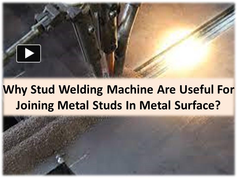 PPT – 3 Benefits Of Stud Welding Machine Manufacturers PowerPoint ...