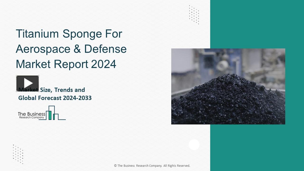 Global Titanium Sponge For Aerospace And Defense Market 2024 - By Size ...