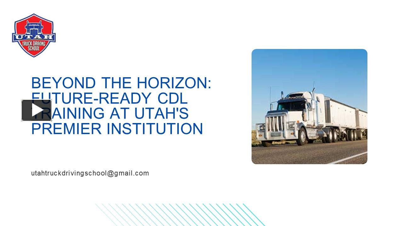 PPT – Beyond the Horizon: Future-Ready CDL Training at Utah's Premier ...