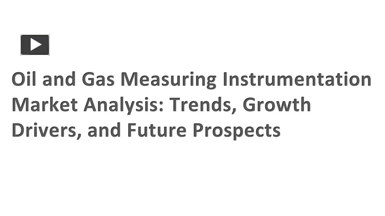 PPT – Oil and Gas Measuring Instrumentation Market Analysis: Trends ...