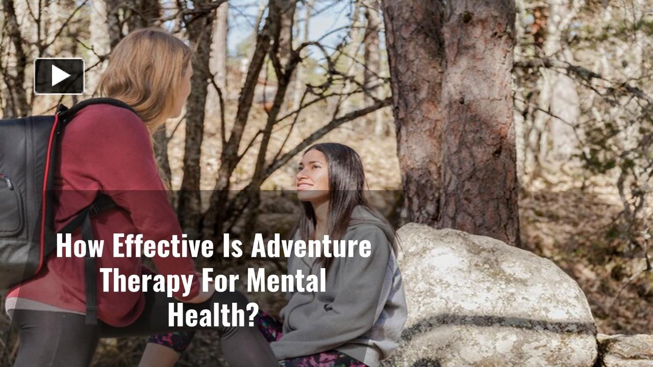 PPT – How Effective Is Adventure Therapy For Mental Health? PowerPoint ...