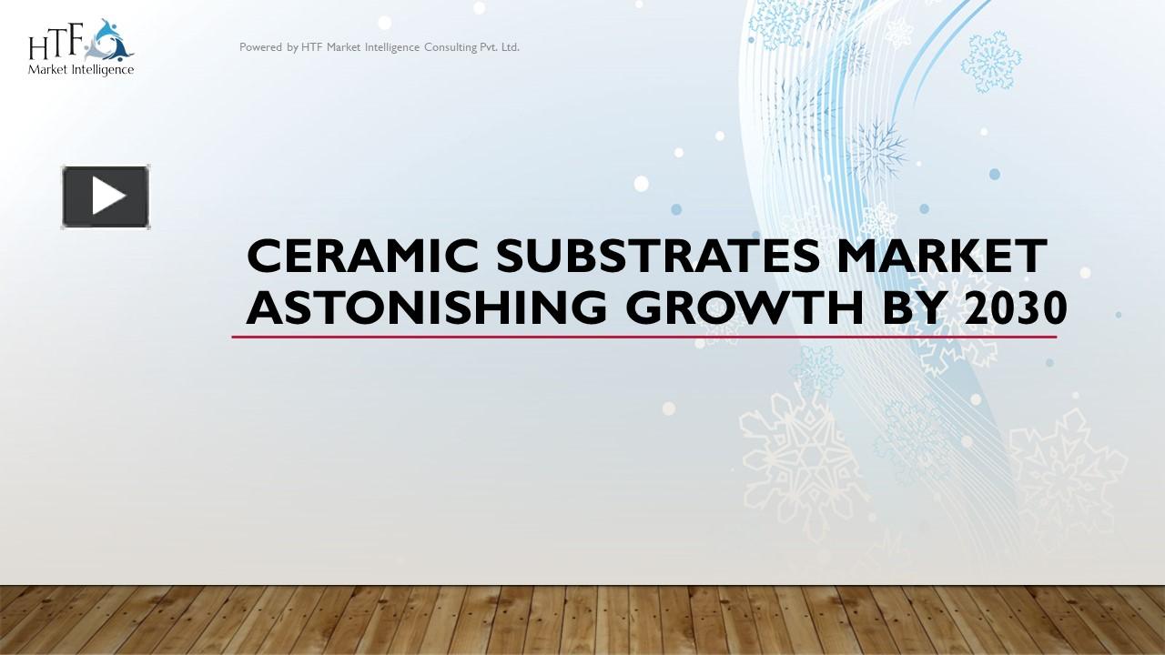 PPT – Ceramic Substrates Market PowerPoint presentation | free to ...
