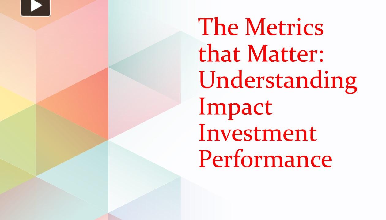 The Metrics that Matter: Understanding Impact Investment Performance ...