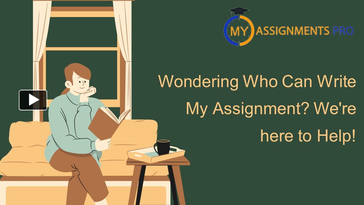 PPT – Wondering Who Can Write My Assignment? We're here to Help ...