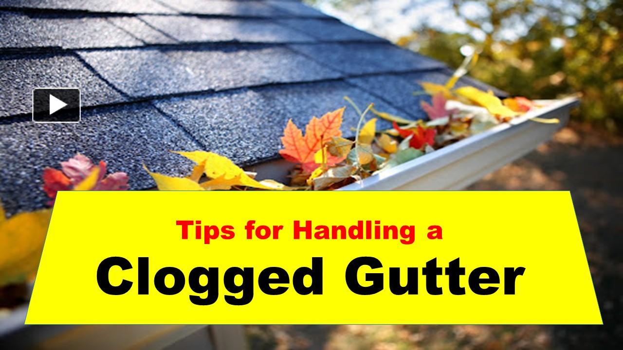 PPT – Tips for Handling a Clogged Gutter PowerPoint presentation | free ...
