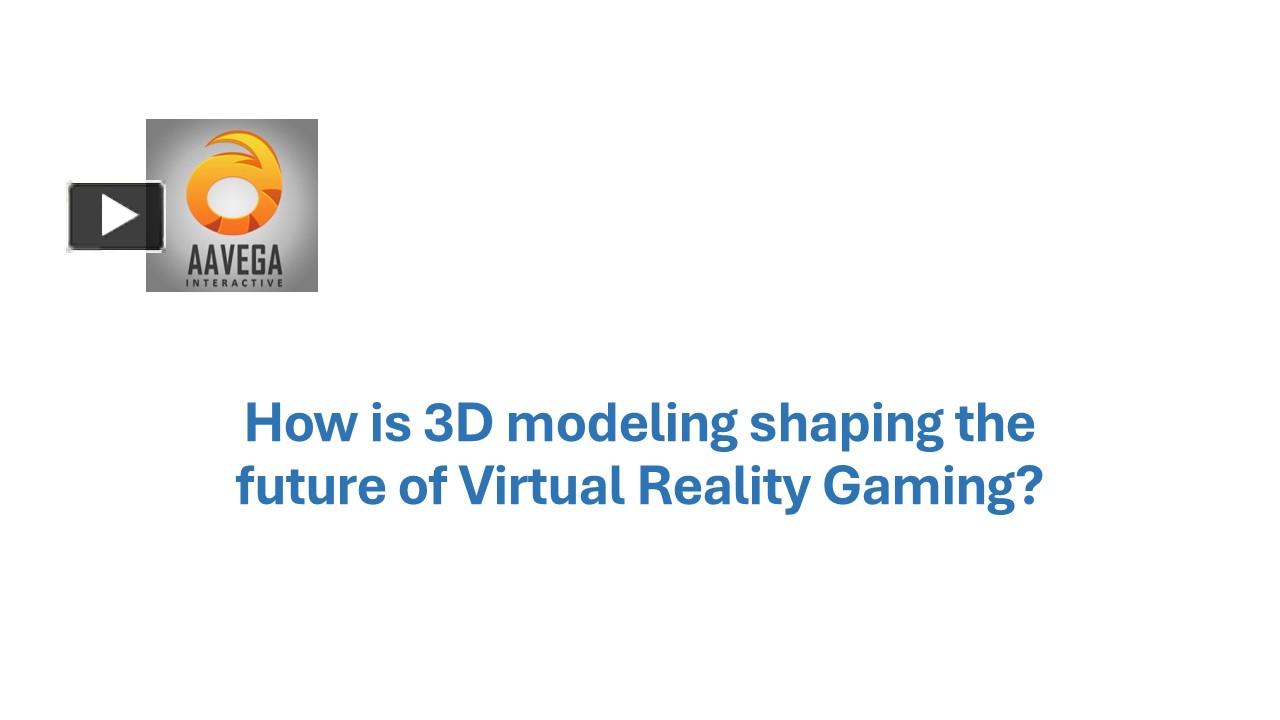 How is 3D modeling shaping the future of Virtual Reality Gaming ...