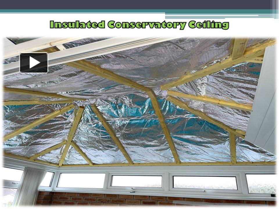 PPT – Insulated Conservatory Ceiling PowerPoint presentation | free to ...